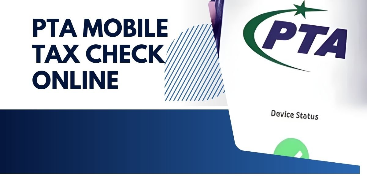 PTA Mobile Tax Check Online – Full Guide for 2025 - NewzTodays